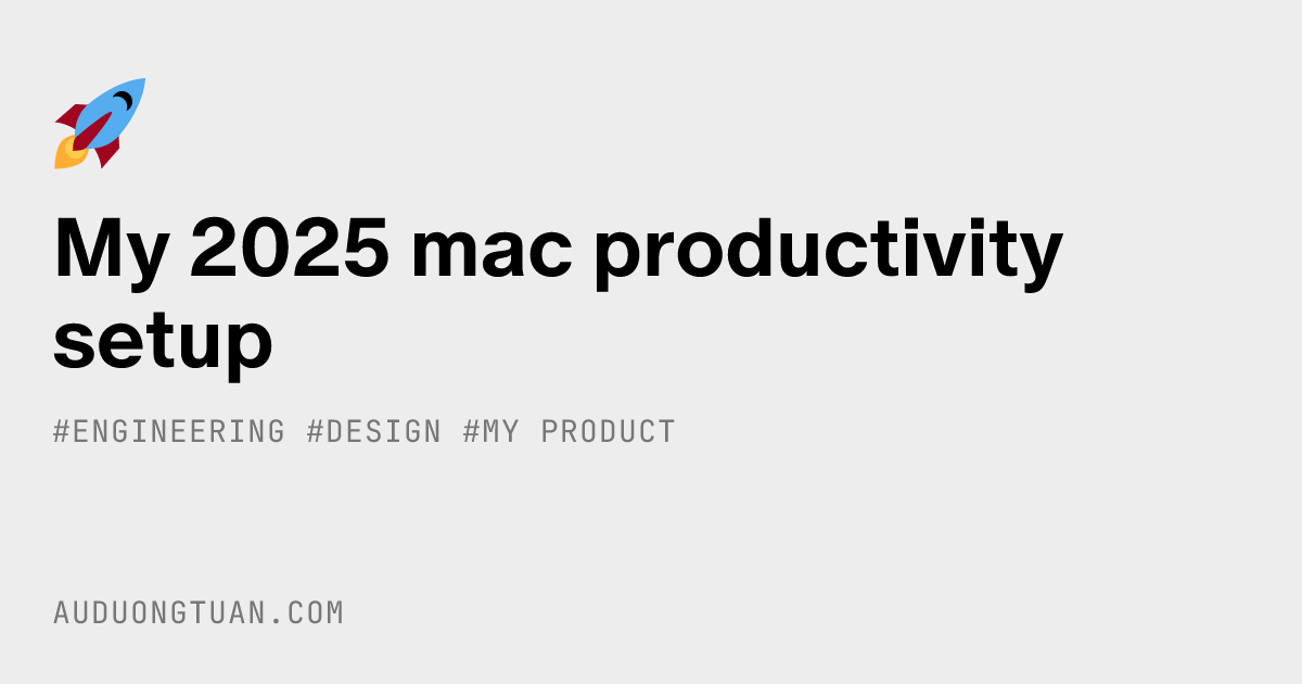 My 2025 mac productivity setup | AU DUONG TUAN
